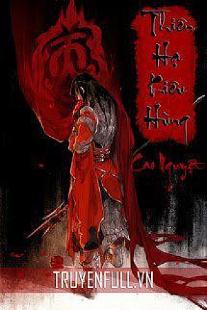 Thiên Hạ Kiêu Hùng - Truyện Quân Sự Đã Hoàn Thành | TruyenHQ